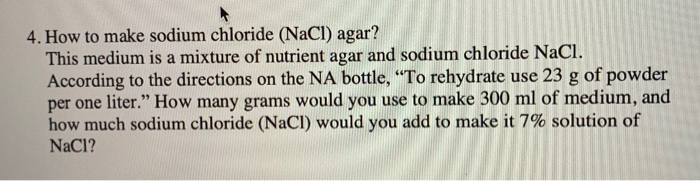 Solved 4. How to make sodium chloride (NaCl) agar? This | Chegg.com