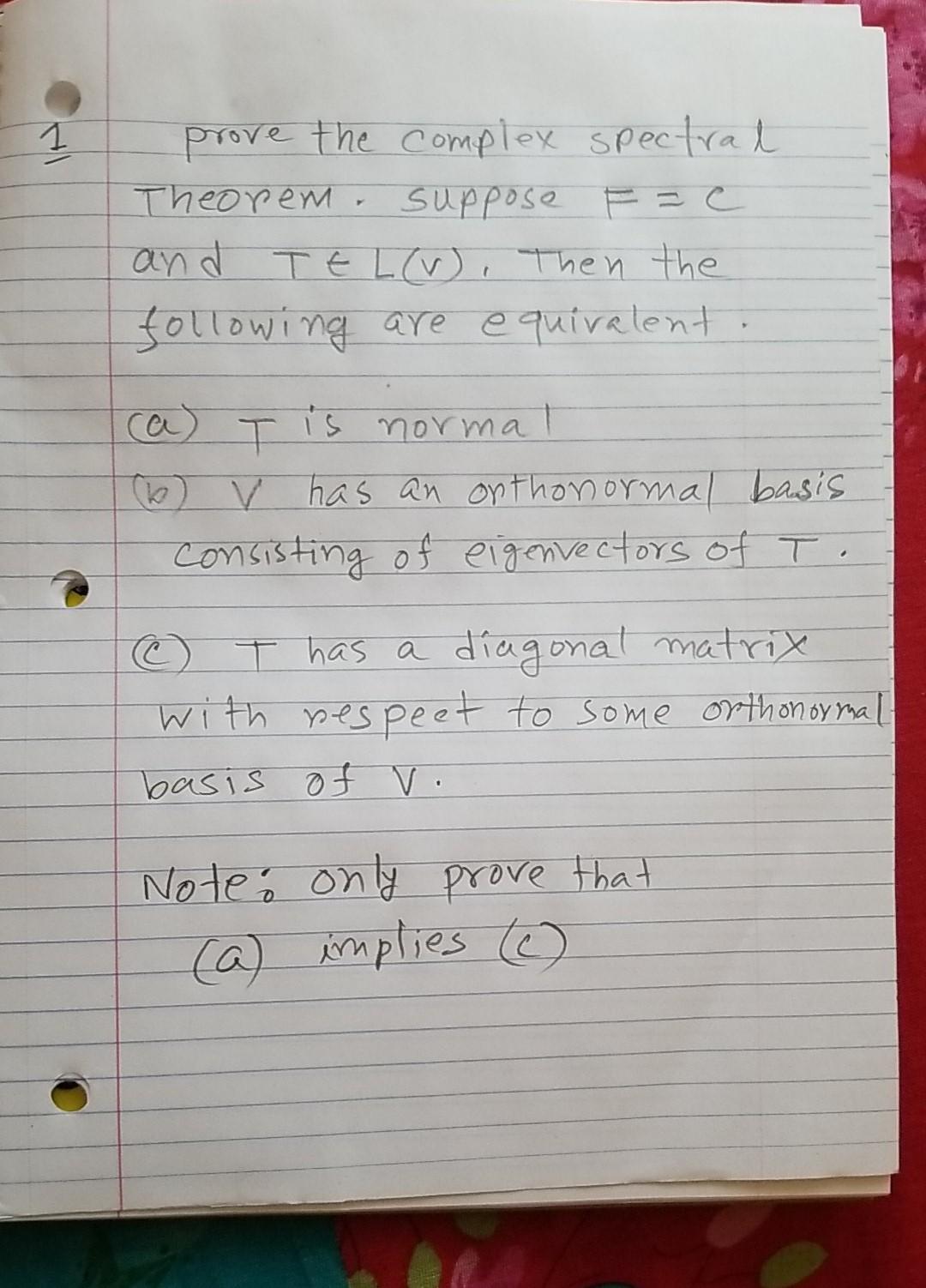 Solved 1 prove the complex spectral Theorem suppose F=c and | Chegg.com