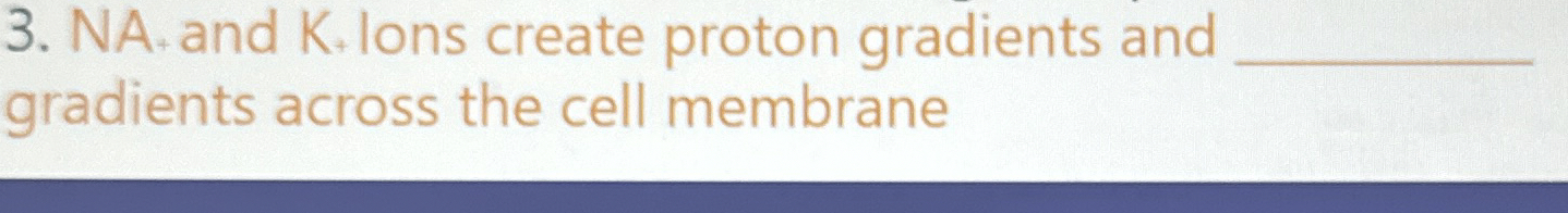 Solved NA. ﻿and K. ﻿Ions create proton gradients | Chegg.com