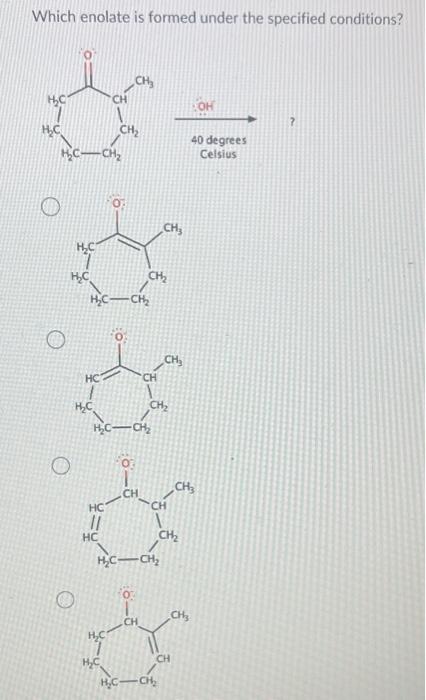 Solved Which enolate is formed under the specified | Chegg.com