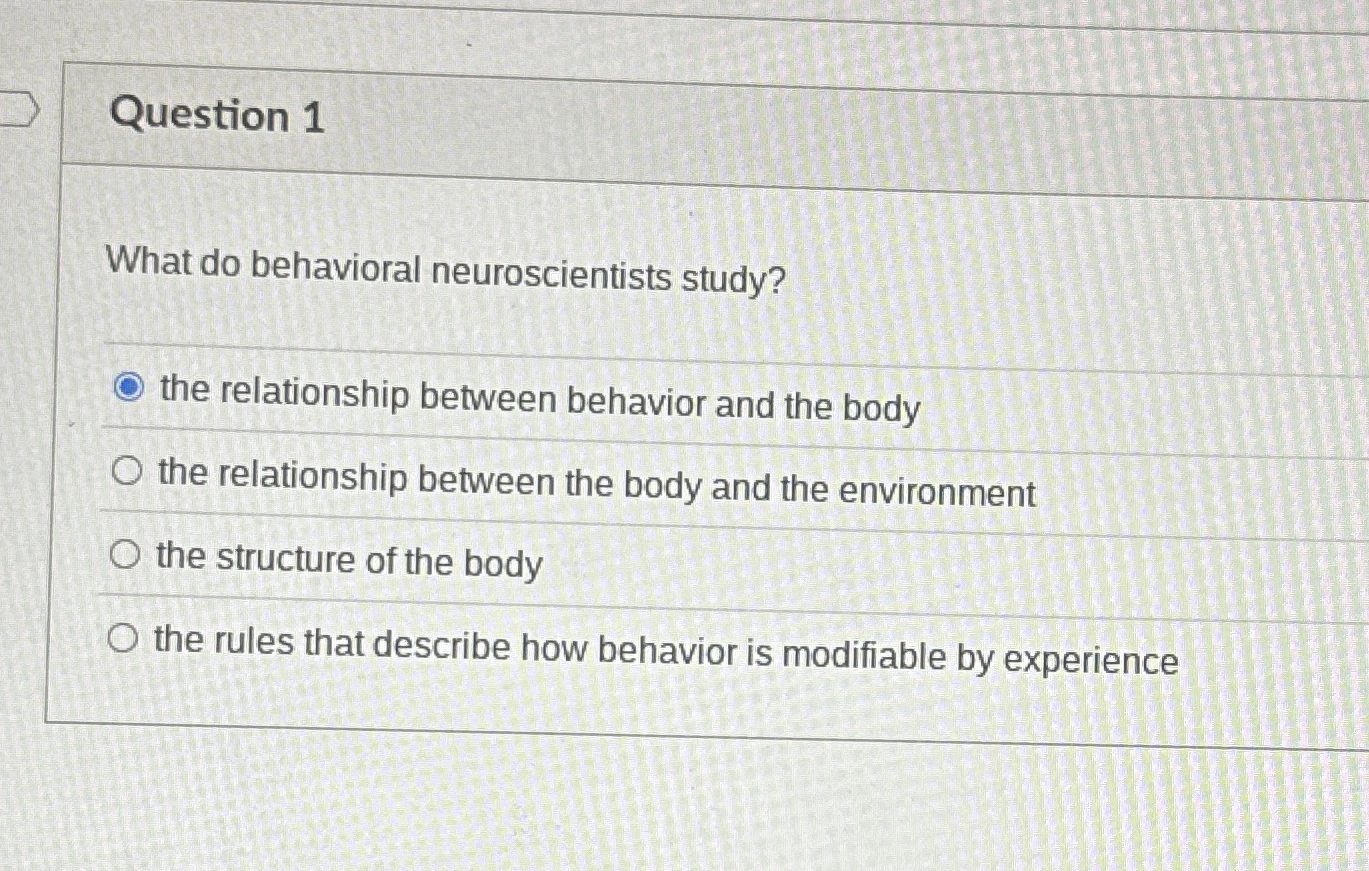 Solved Question 1What do behavioral neuroscientists | Chegg.com