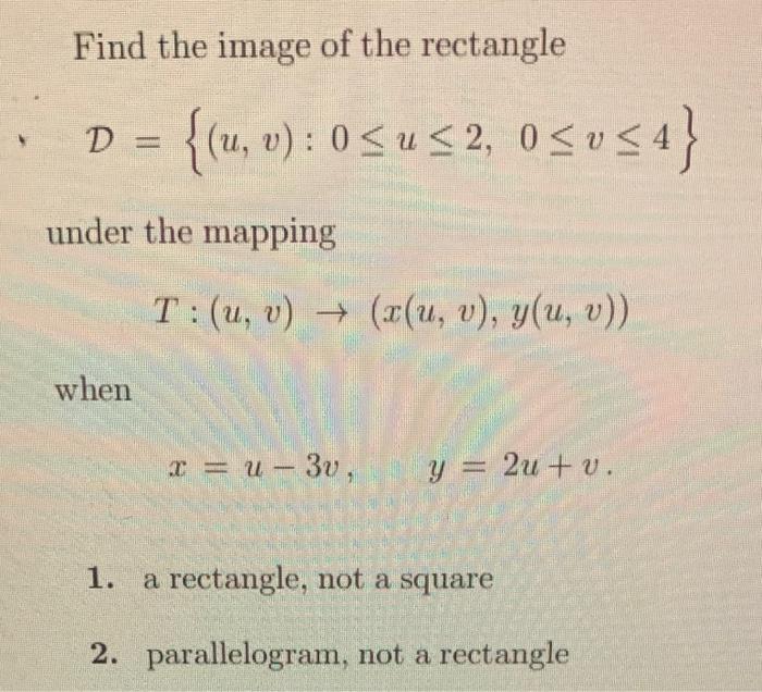 Solved Find the image of the rectangle D={(u,v):0≤u≤2,0≤v≤4} | Chegg.com