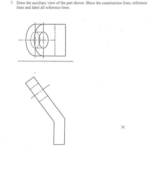 Solved 7. Draw the auxiliary view of the part shown. Show | Chegg.com