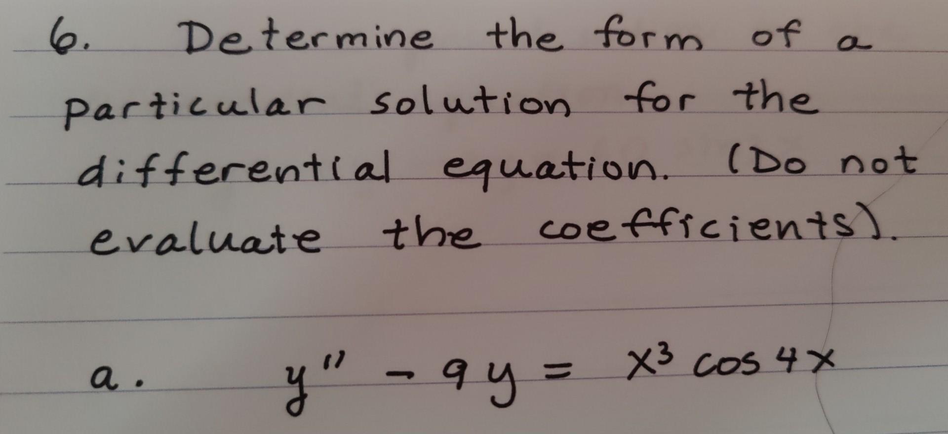 Solved a 6. Determine the form of particular solution for | Chegg.com