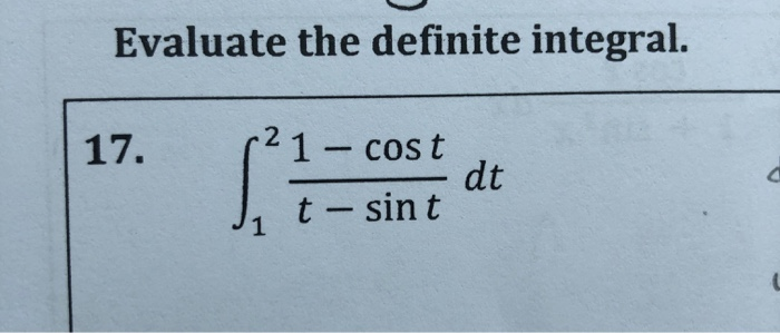 Solved Evaluate the definite integral. 1 cos t dt t- sin t | Chegg.com