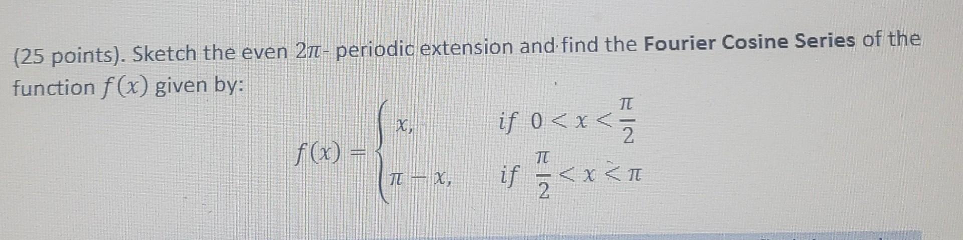 Solved (25 points). Sketch the even 2π-periodic extension | Chegg.com