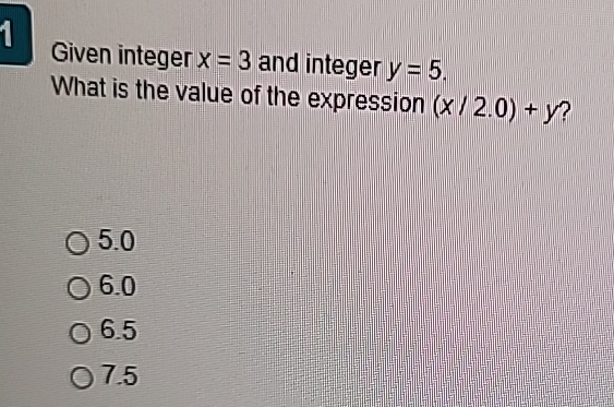 Solved Given integer x=3 ﻿and integer y=5.What is the value | Chegg.com