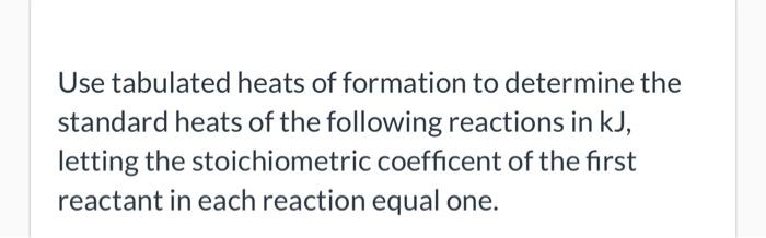 Solved Use tabulated heats of formation to determine the | Chegg.com