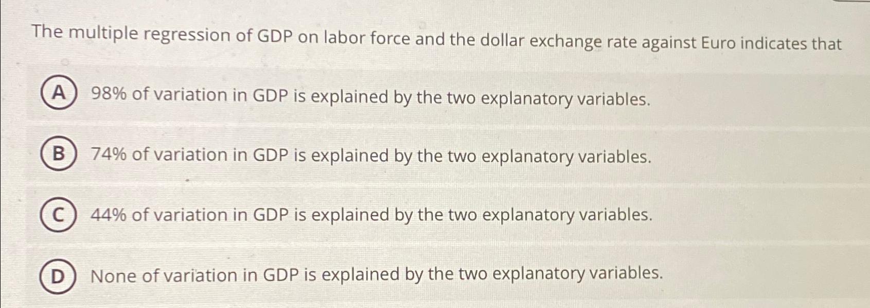 Solved The multiple regression of GDP on labor force and the | Chegg.com