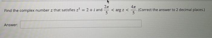 Solved Find the complex number z that satisfies z5=2+i and | Chegg.com