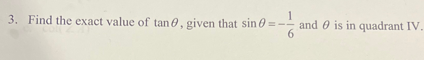 Solved Find the exact value of tanθ, ﻿given that sinθ=-16 | Chegg.com
