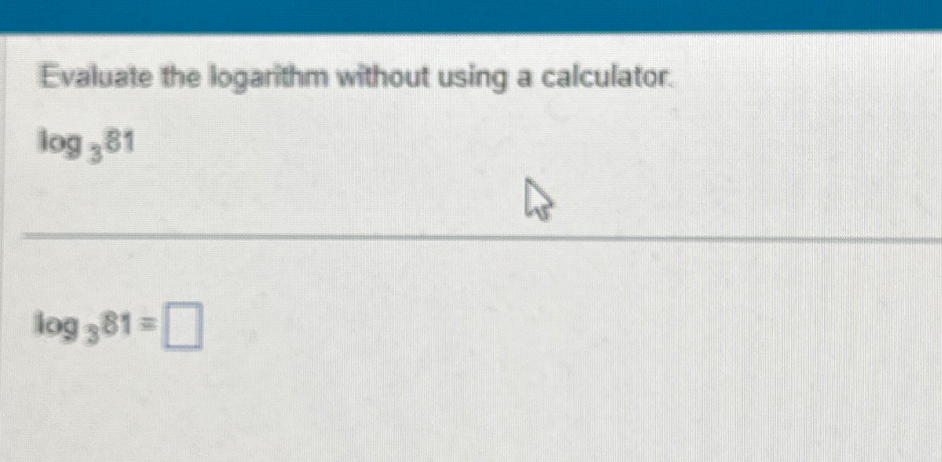 Solved Evaluate the logarithm without using a | Chegg.com