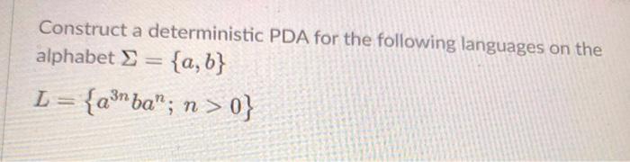 Solved Construct a deterministic PDA for the following | Chegg.com