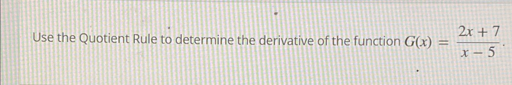 Solved Use the Quotient Rule to determine the derivative of | Chegg.com