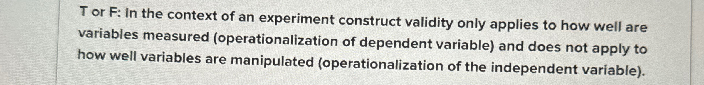 Solved T or F: In the context of an experiment construct | Chegg.com