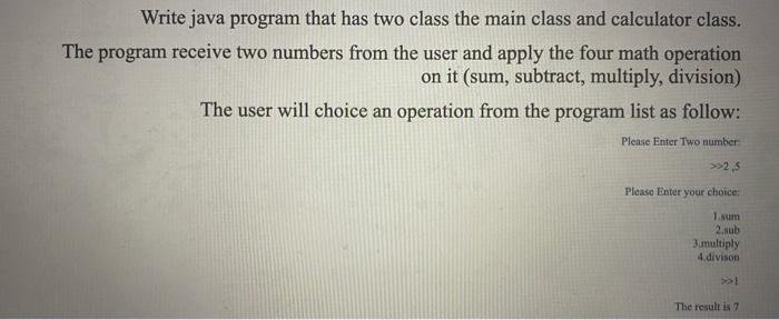 Solved Write Java Program That Has Two Class The Main Class