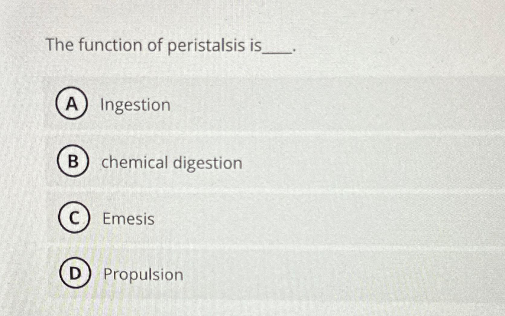 Solved The function of peristalsis isIngestionchemical | Chegg.com