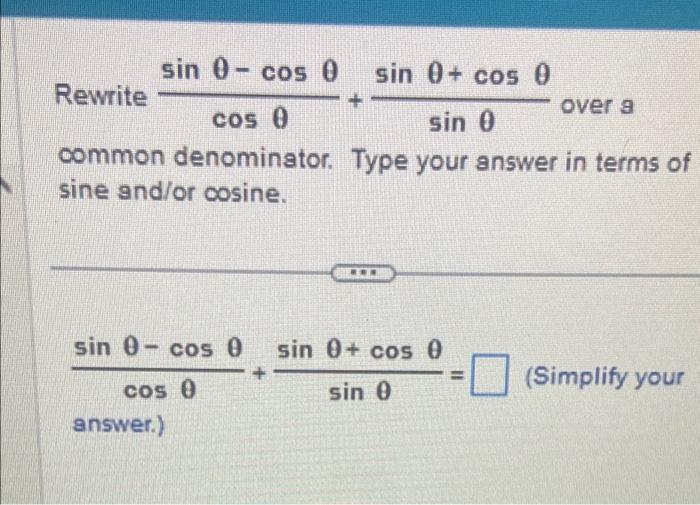 Solved Rewrite sin theta- cos theta/ cos theta + sin theta + | Chegg.com