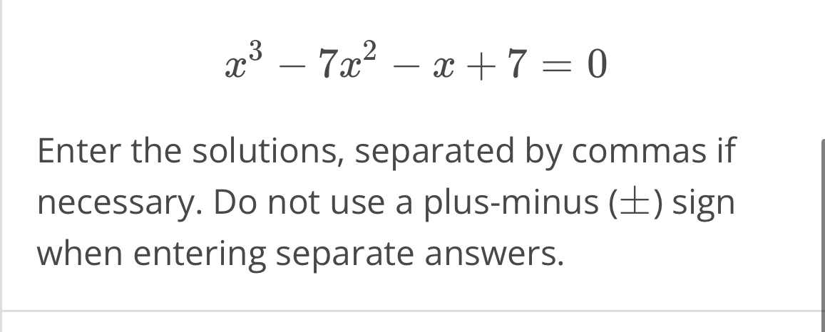 Solved x3-7x2-x+7=0Enter the solutions, separated by commas | Chegg.com