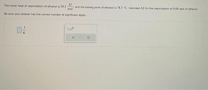 Solved The molar heat of vaporization of ethanol is | Chegg.com
