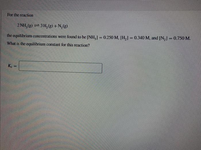 Solved For the reaction 2NH,(9) = 3H,)+N,9) the equilibrium | Chegg.com