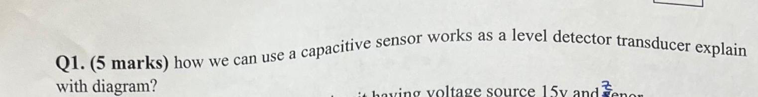 Solved Q1. (5 marks) how we can use a capacitive sensor | Chegg.com