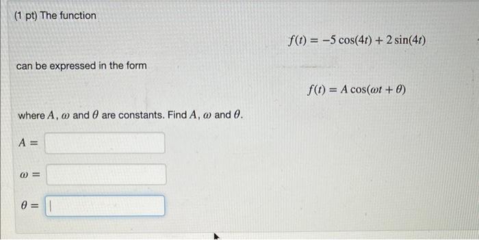 Solved (1 pt) The function f(t)=−5cos(4t)+2sin(4t) can be | Chegg.com