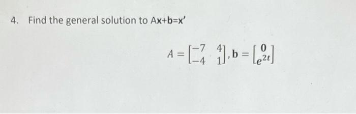 Solved 4. Find the general solution to Ax+b=x' A= = [X 1],b | Chegg.com
