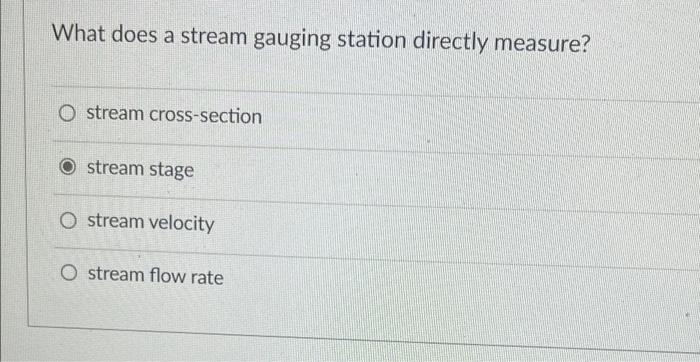 Solved What does a stream gauging station directly measure? | Chegg.com