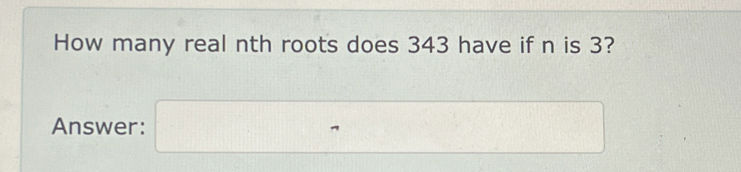 Solved How many real nth roots does 343 ﻿have if n ﻿is | Chegg.com