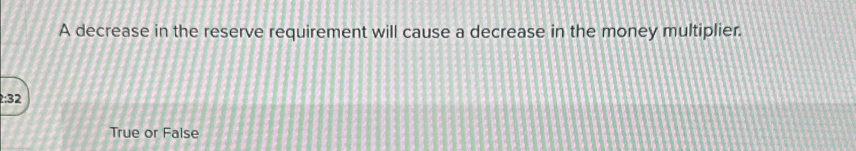 Solved A decrease in the reserve requirement will cause a | Chegg.com