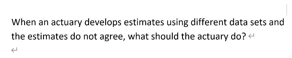 Solved When an actuary develops estimates using different | Chegg.com