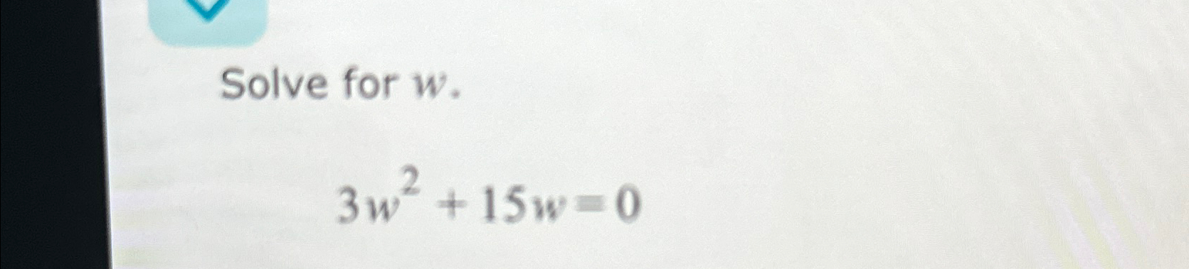 Solved Solve for w.3w2+15w=0 | Chegg.com