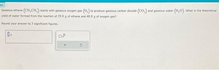 Gaseous ethane (CH3CH3) reacts with gaseous oxygen | Chegg.com