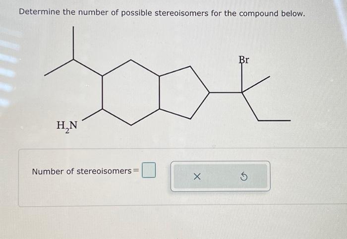 Solved Determine the number of possible stereoisomers for | Chegg.com
