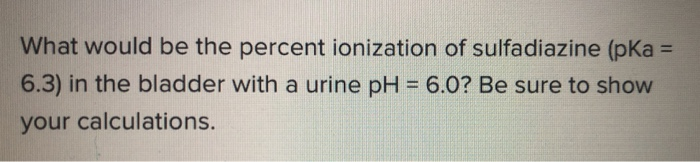 Solved What would be the percent ionization of sulfadiazine | Chegg.com