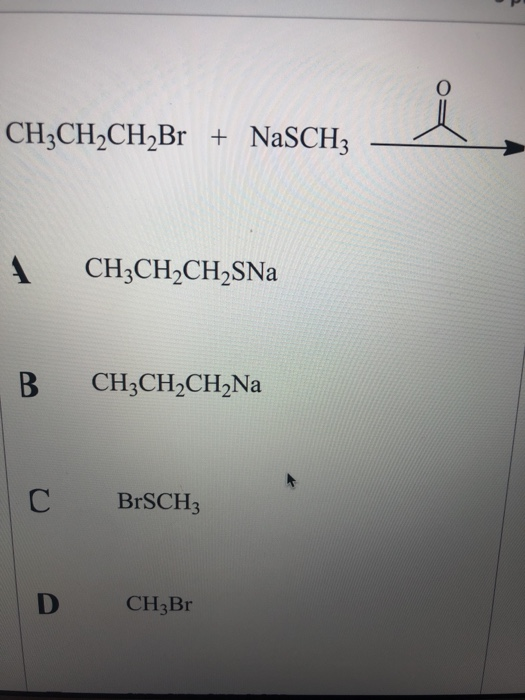 Solved CH3CH2CH2Br + NaSCH3 CH3CH2CH2SNa B CH3CH2CH2Na с | Chegg.com