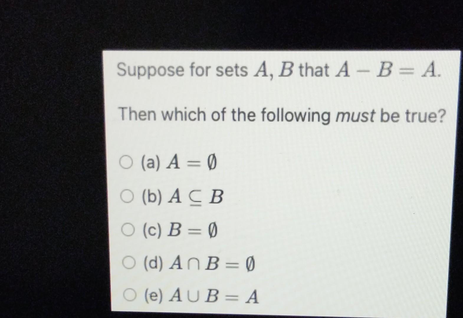 Suppose for sets A,B that A−B=A. Then which of the | Chegg.com