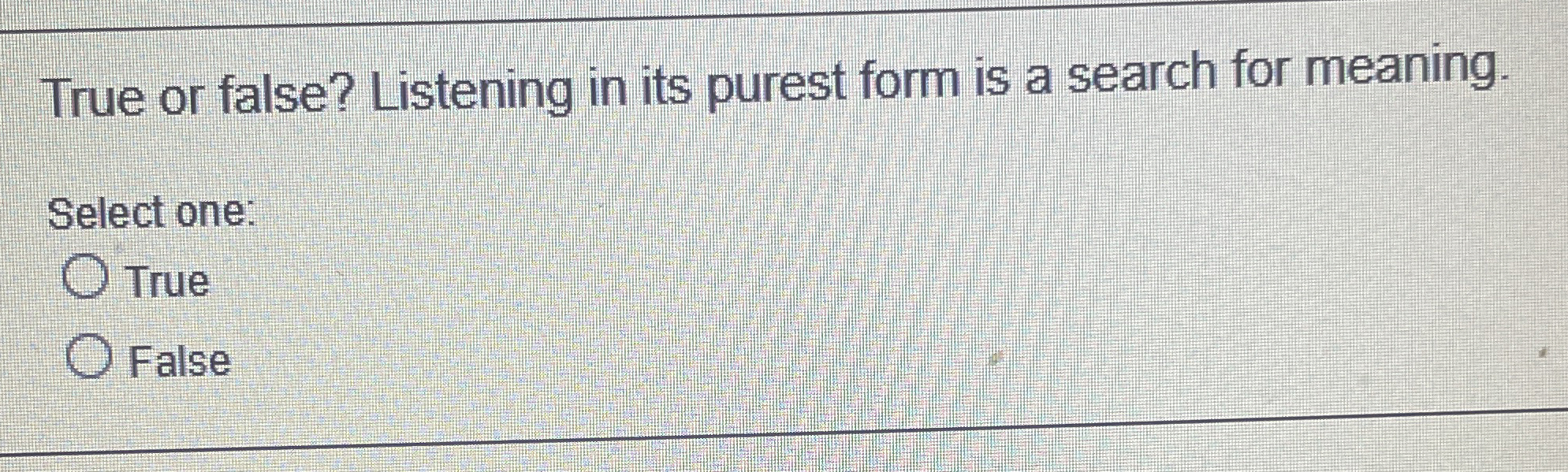Solved True or false? Listening in its purest form is a | Chegg.com
