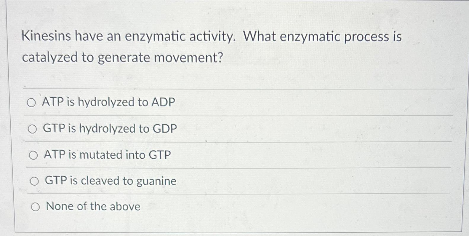 Kinesins have an enzymatic activity. What enzymatic | Chegg.com