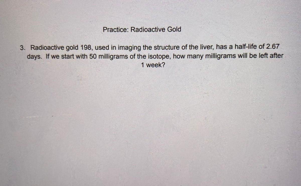 Solved Practice: Radioactive Gold 3. Radioactive gold 198, | Chegg.com