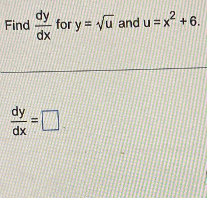 Solved Dy Dx Find For Y √u And U X2 6 Dy 7 Dx 11