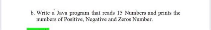 Solved b. Write a Java program that reads 15 Numbers and | Chegg.com