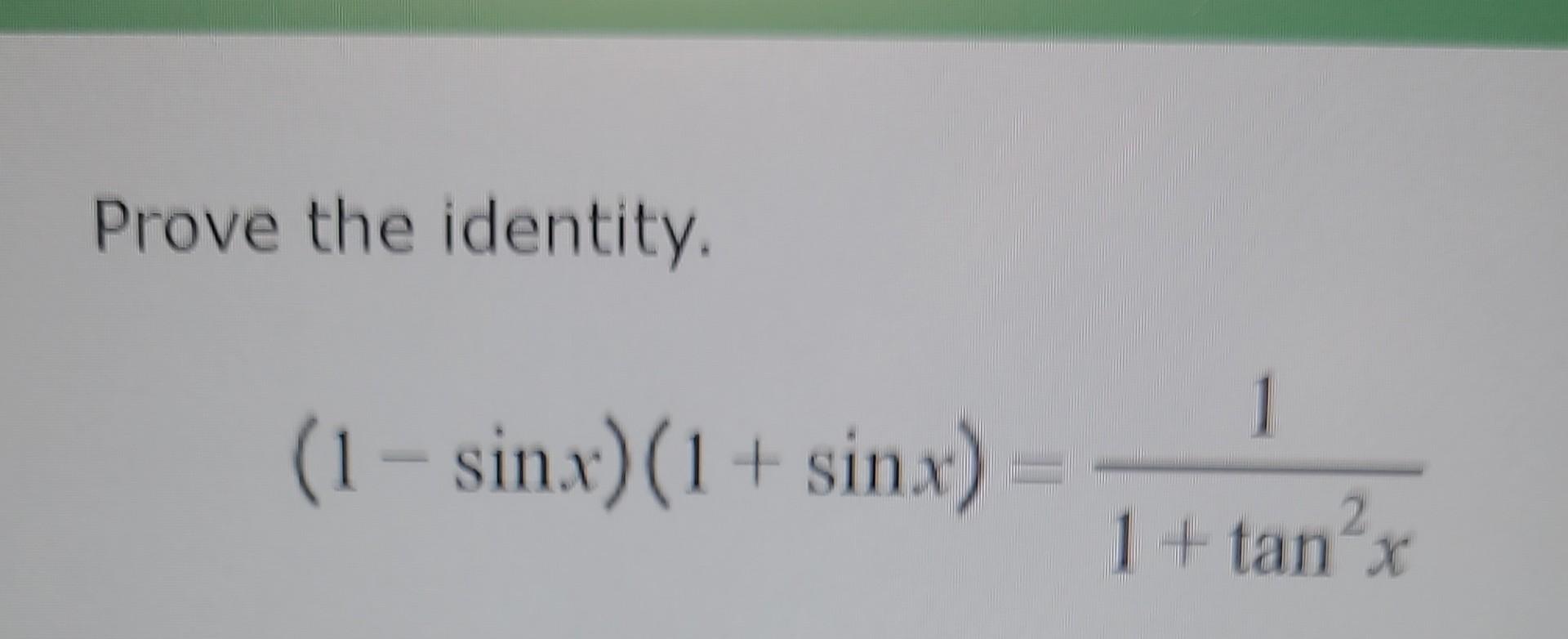 Solved Prove the identity. (1−sinx)(1+sinx)=1+tan2x1ote that | Chegg.com