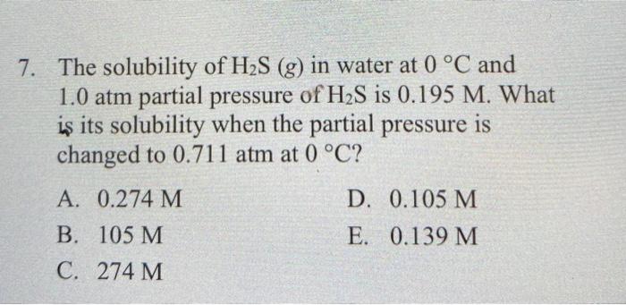 Solved 7. The solubility of H2 S( g) in water at 0∘C and 1.0 | Chegg.com