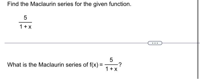 Solved Find the Maclaurin series for the given function. \\[ | Chegg.com