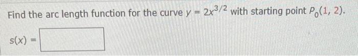 Solved Find the arc length function for the curve y=2x3/2 | Chegg.com