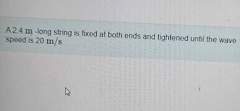 Solved A 2.4 ﻿m -long string is fixed at both ends and | Chegg.com