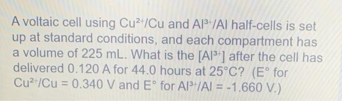 Solved A voltaic cell using Cu2+/Cu and Al3+Al half-cells is | Chegg.com