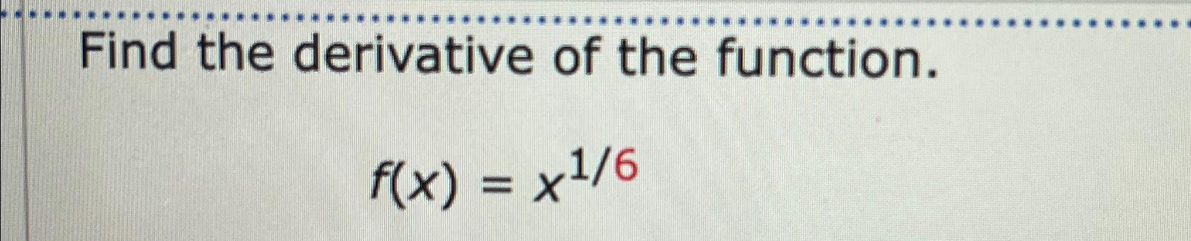 Solved Find the derivative of the function.f(x)=x16 | Chegg.com